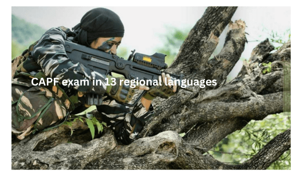 Central Armed Police Forces (CAPF) exam now in 13 regional languages